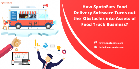How Spotneats Food Delivery Software Turns Out The Obstacles Into Assets Of Food Truck Business