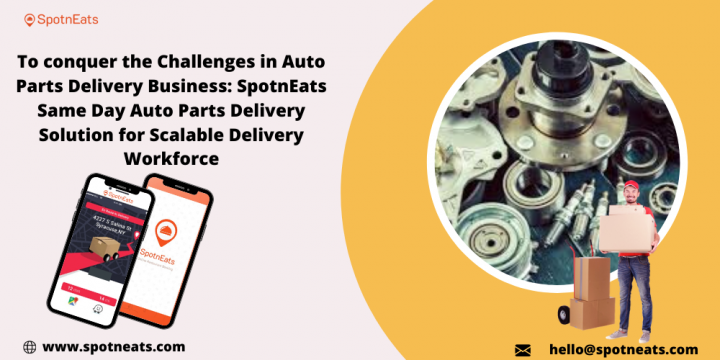 To Conquer the Challenges in Auto Parts Delivery Business: SpotnEats ...
