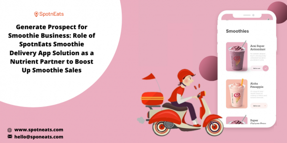 Generate Prospect For Smoothie Business: Role Of SpotnEats Smoothie ...